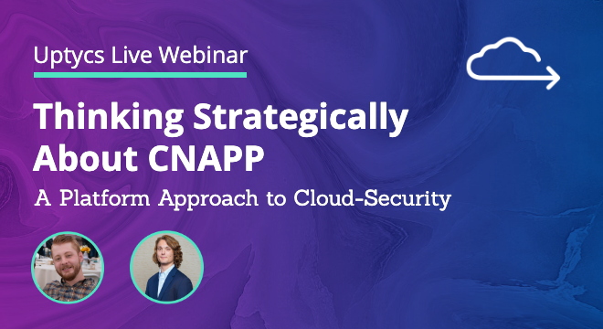 Uptycs Live Webinar: Thinking Strategically About CNAPP